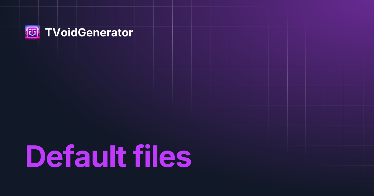 Default files | TVoidGenerator